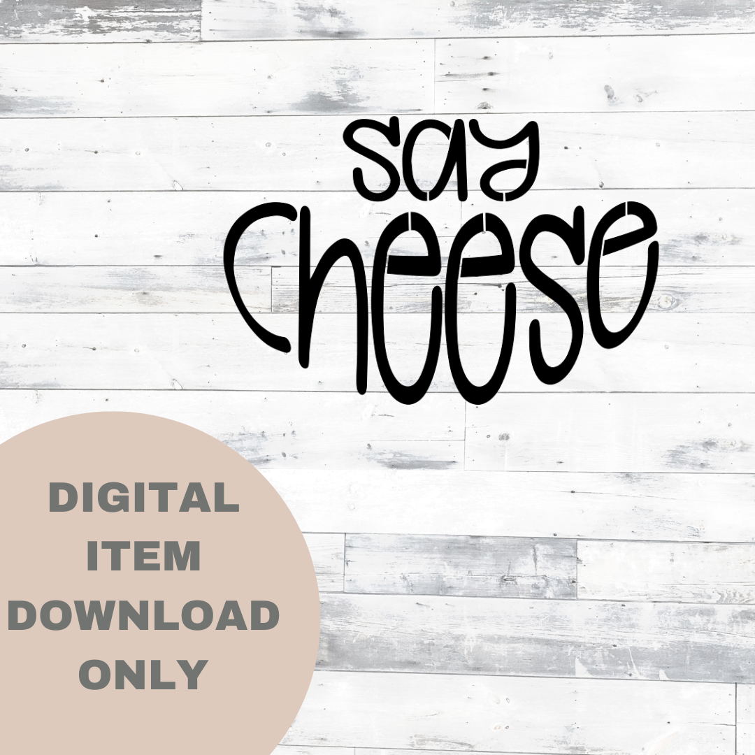 Say Cheese SVG - DIGITAL DOWNLOAD – The Creative Maker