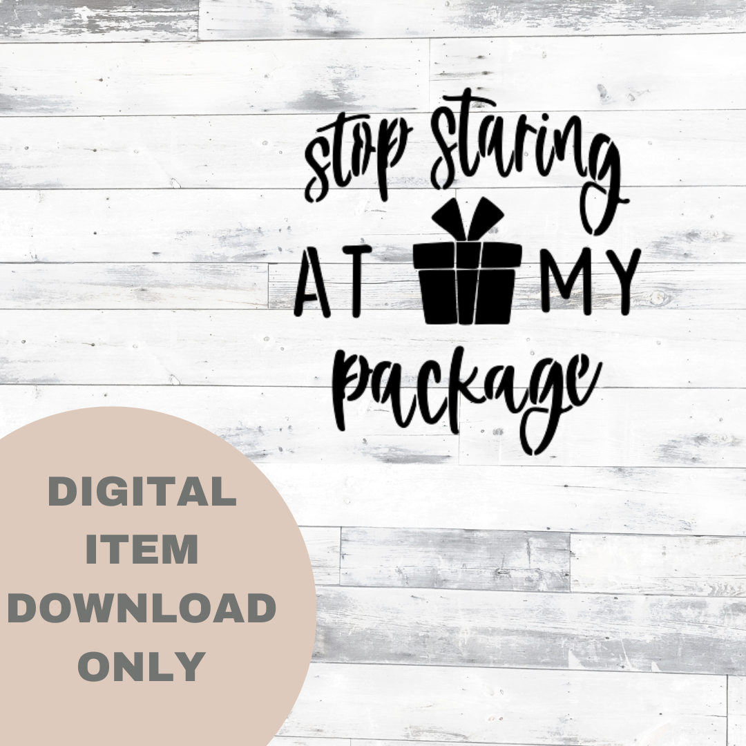 Stop Staring At My Package SVG - DIGITAL DOWNLOAD – The Creative Maker