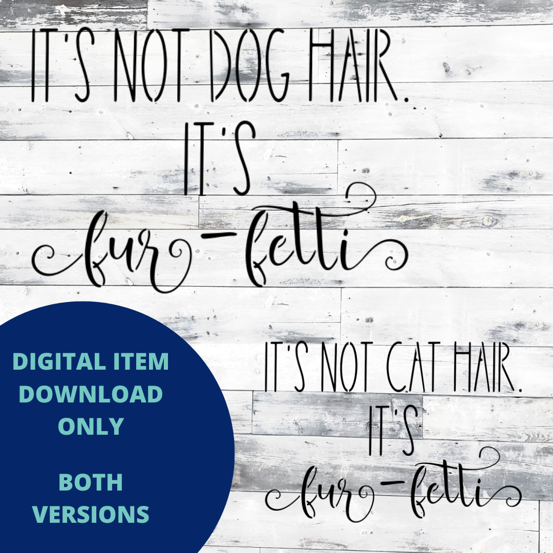 It's not Dog [Cat] Hair It's Fur-Fetti MYLAR & VINYL SVG Set – The ...