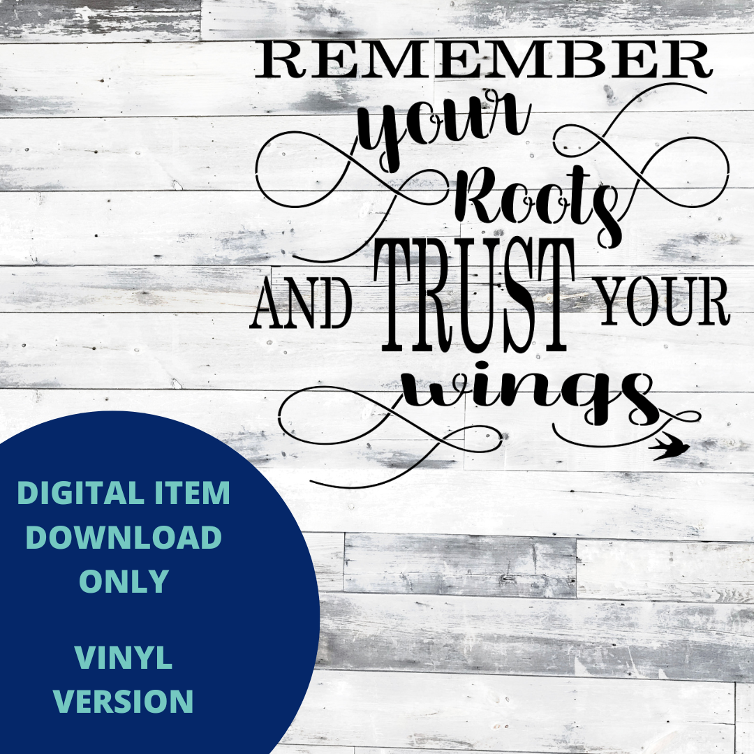 Remember your roots and trust your wings VINYL SVG – The Creative Maker